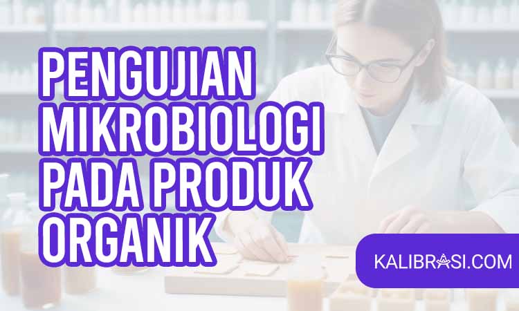 Pengujian Mikrobiologi Pada Produk Organik Untuk Mengetahui Kualitas Produk
