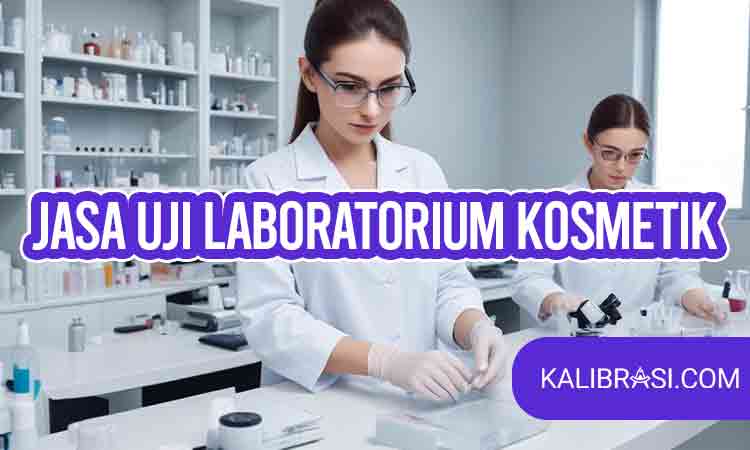 Jasa Uji Laboratorium Kosmetik Terpercaya Saat Ini
