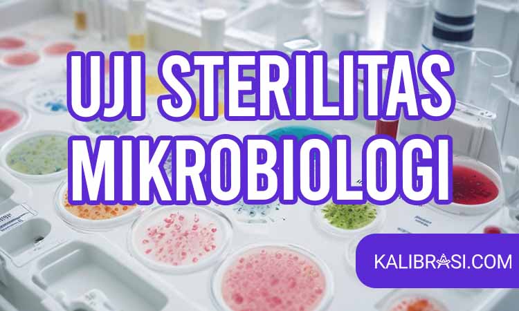 Uji Sterilitas Mikrobiologi, Menjamin Produk Bersih Mikroorganisme