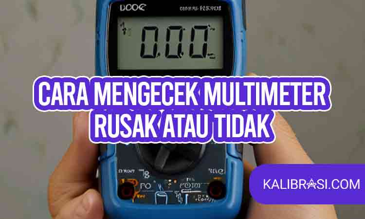Cara Mengecek Multimeter Rusak Atau Tidak Dan Tipsnya