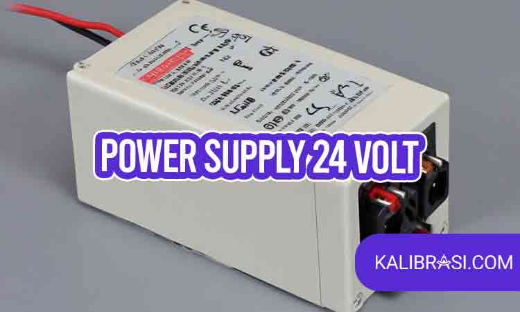 Fungsi Power Supply 24 Volt Dan Cara Memilihnya