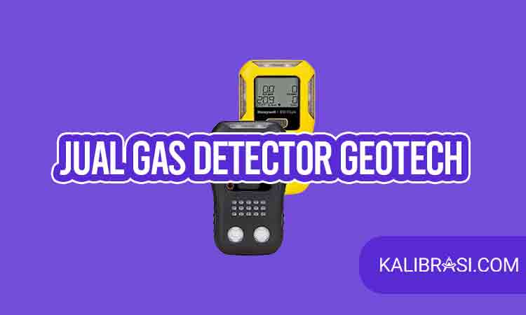 Jual Gas Detector Geotech, Ini Jenis Yang Tersedia